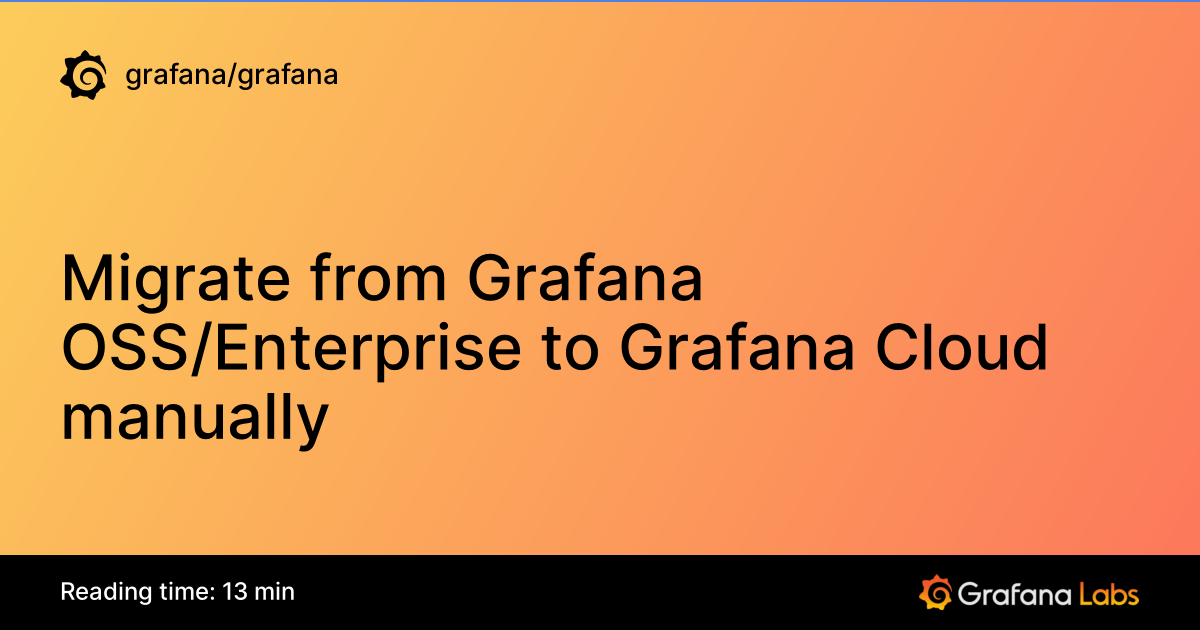 Migrate from Grafana OSS/Enterprise to Grafana Cloud manually | Grafana ...