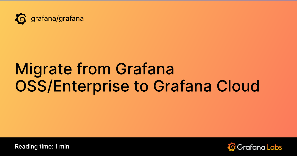Migrate from Grafana OSS/Enterprise to Grafana Cloud | Grafana documentation