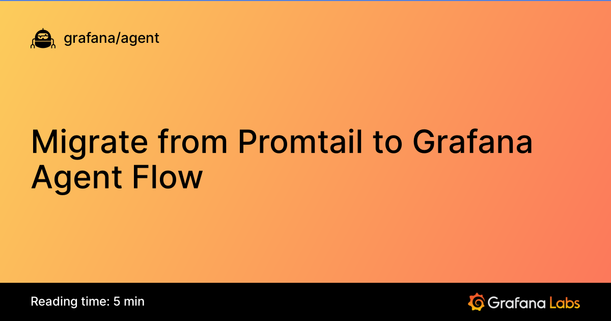 Migrate from Promtail to Grafana Agent Flow | Grafana Agent documentation