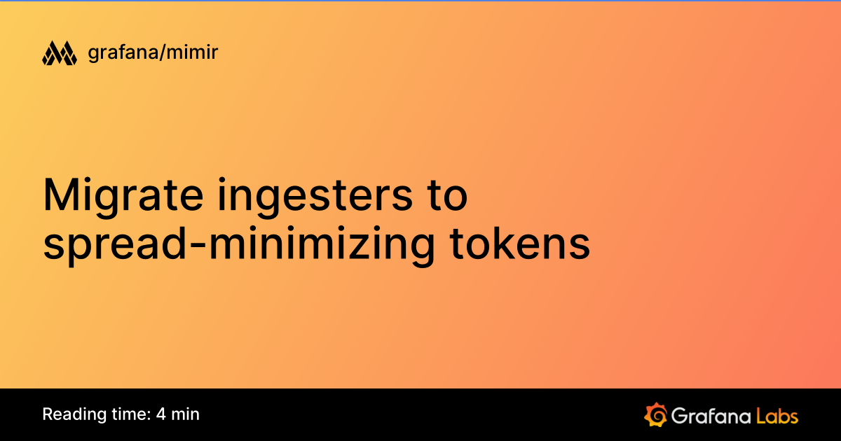 Migrate ingesters to spread-minimizing tokens | Grafana Mimir documentation