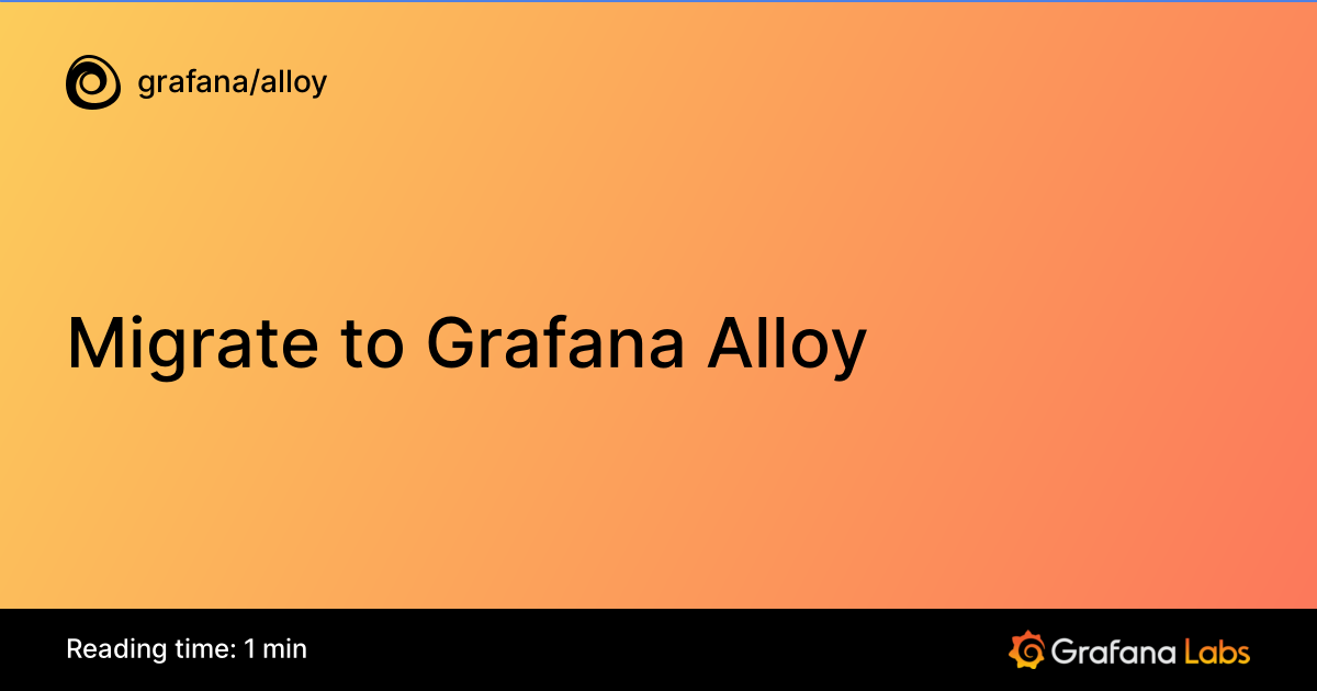 Migrate to Grafana Alloy | Grafana Alloy documentation