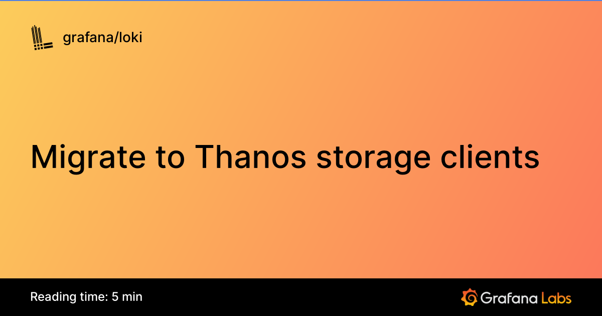 Migrate to Thanos storage clients | Grafana Loki documentation