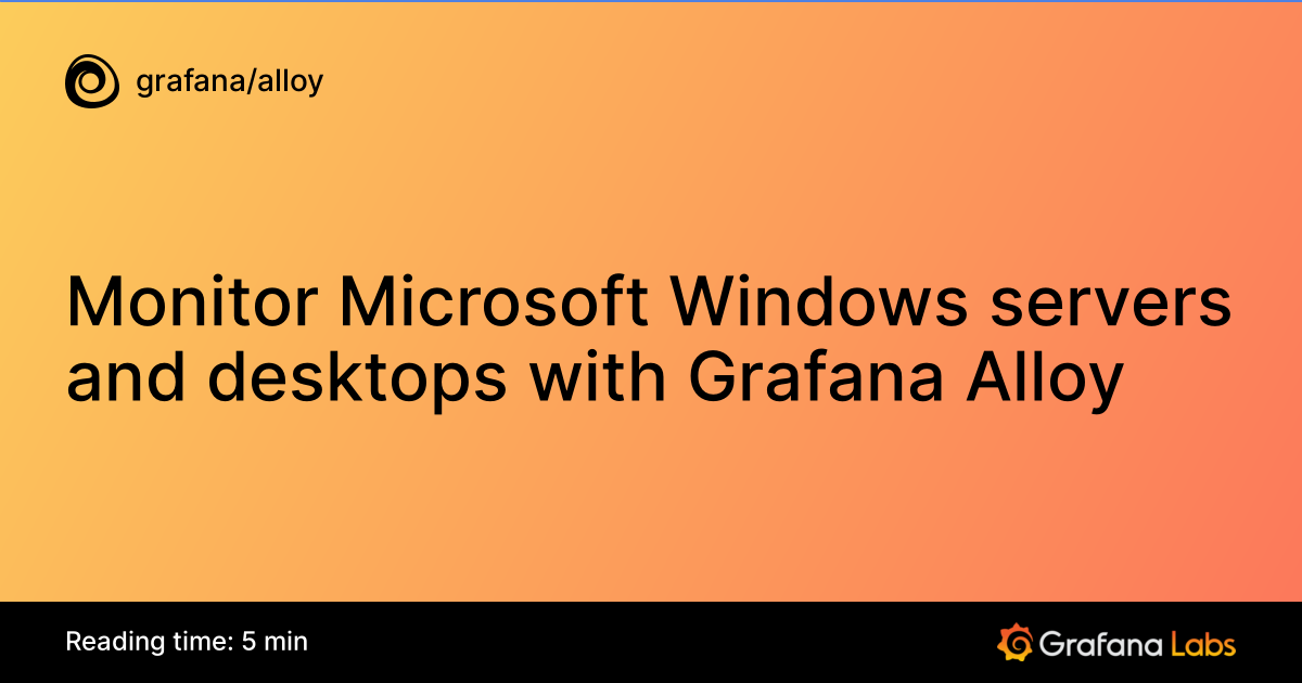 Monitor Microsoft Windows servers and desktops with Grafana Alloy ...
