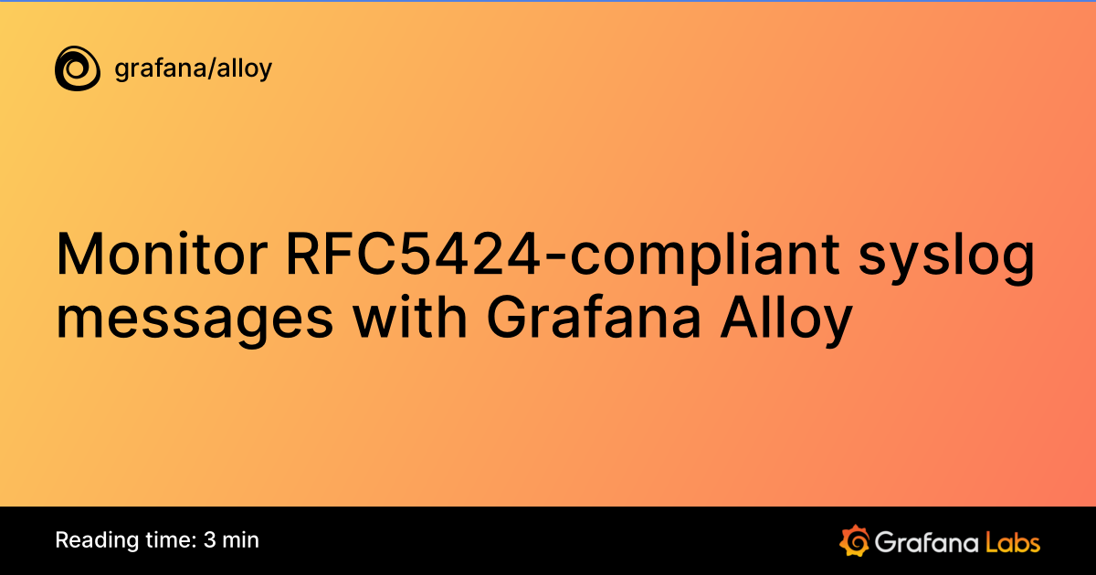 Monitor RFC5424-compliant syslog messages with Grafana Alloy | Grafana Alloy documentation