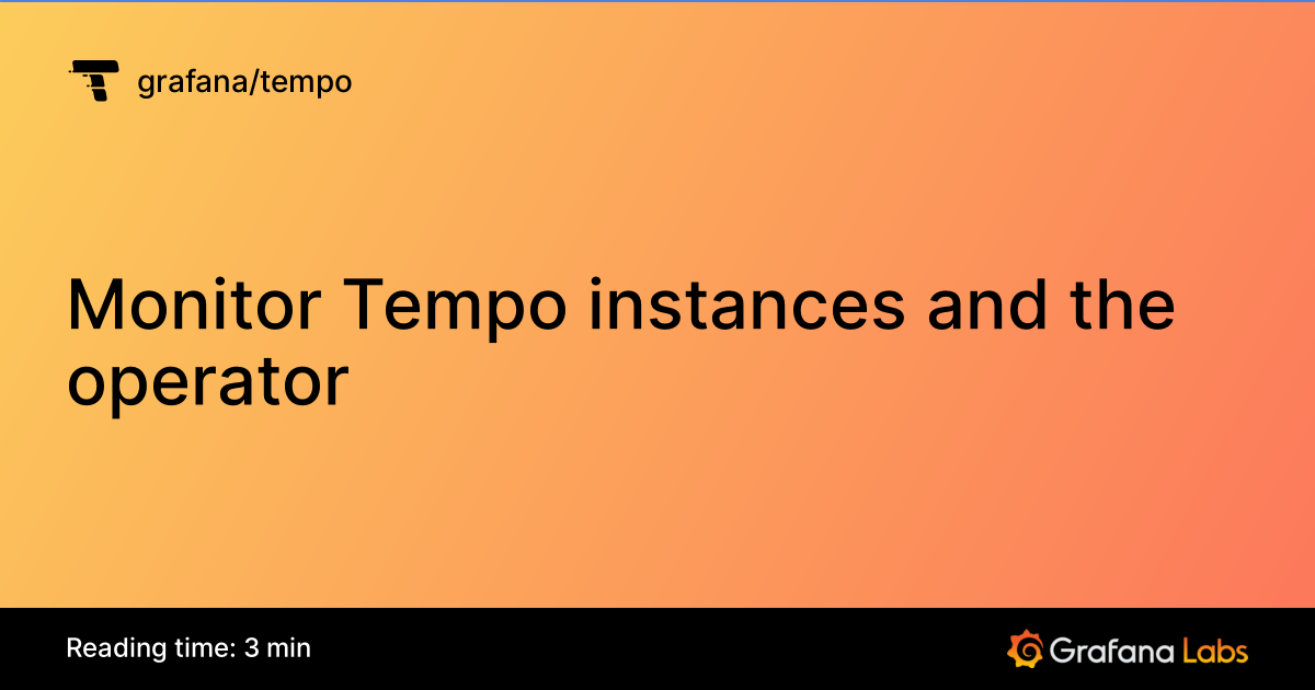 Monitor Tempo instances and the operator | Grafana Tempo documentation