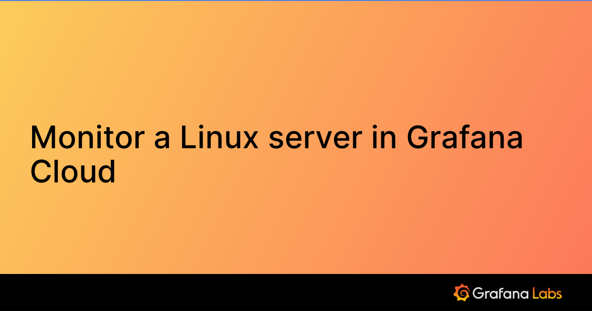 Monitor a Linux server in Grafana Cloud | Grafana Labs