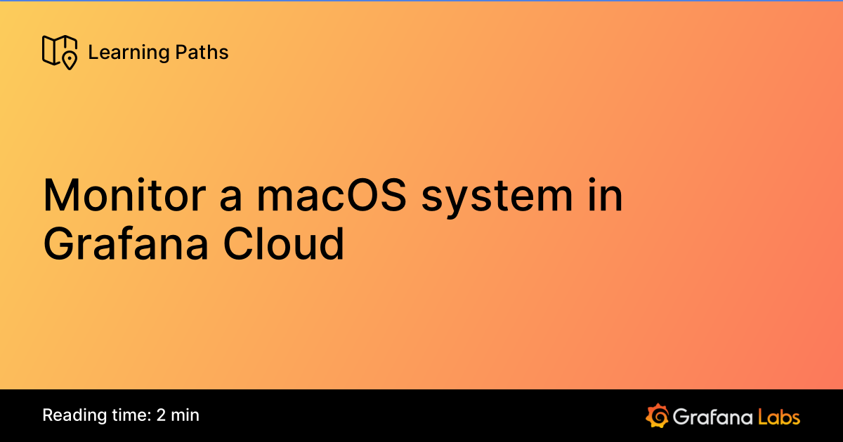 Monitor a macOS system in Grafana Cloud | Grafana Labs