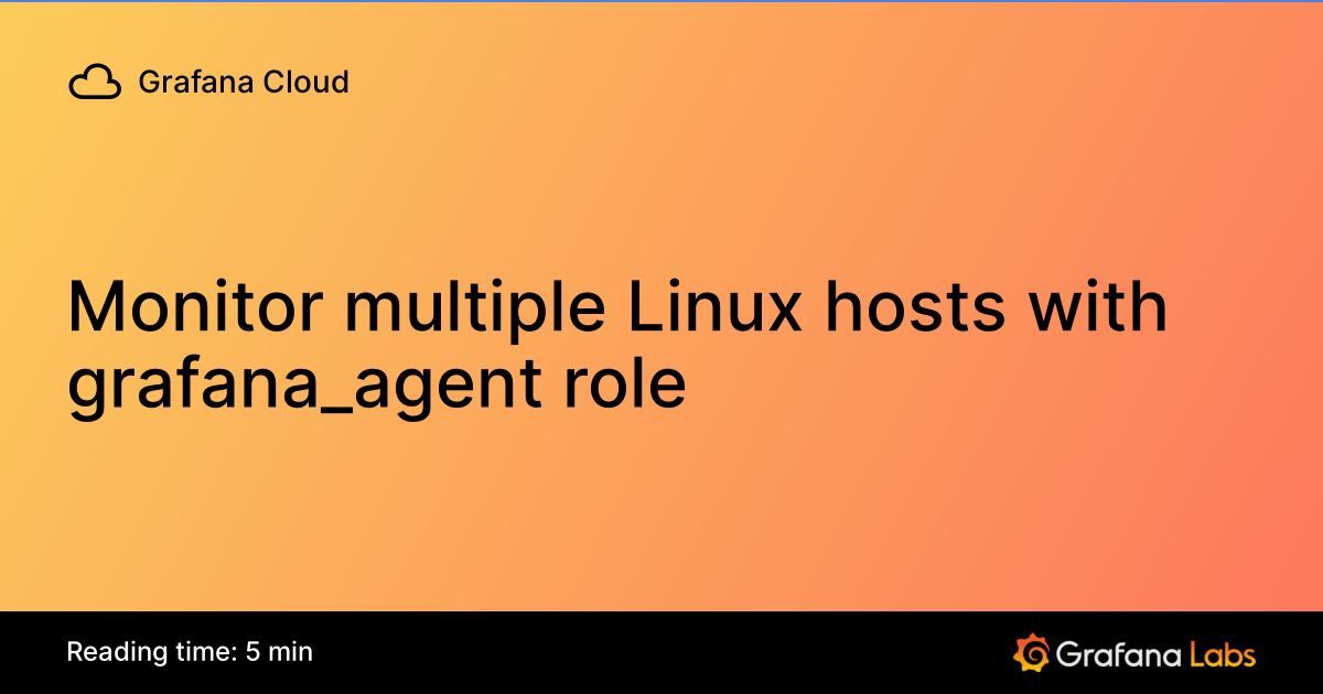 Monitor multiple Linux hosts with grafana_agent role | Grafana Cloud documentation
