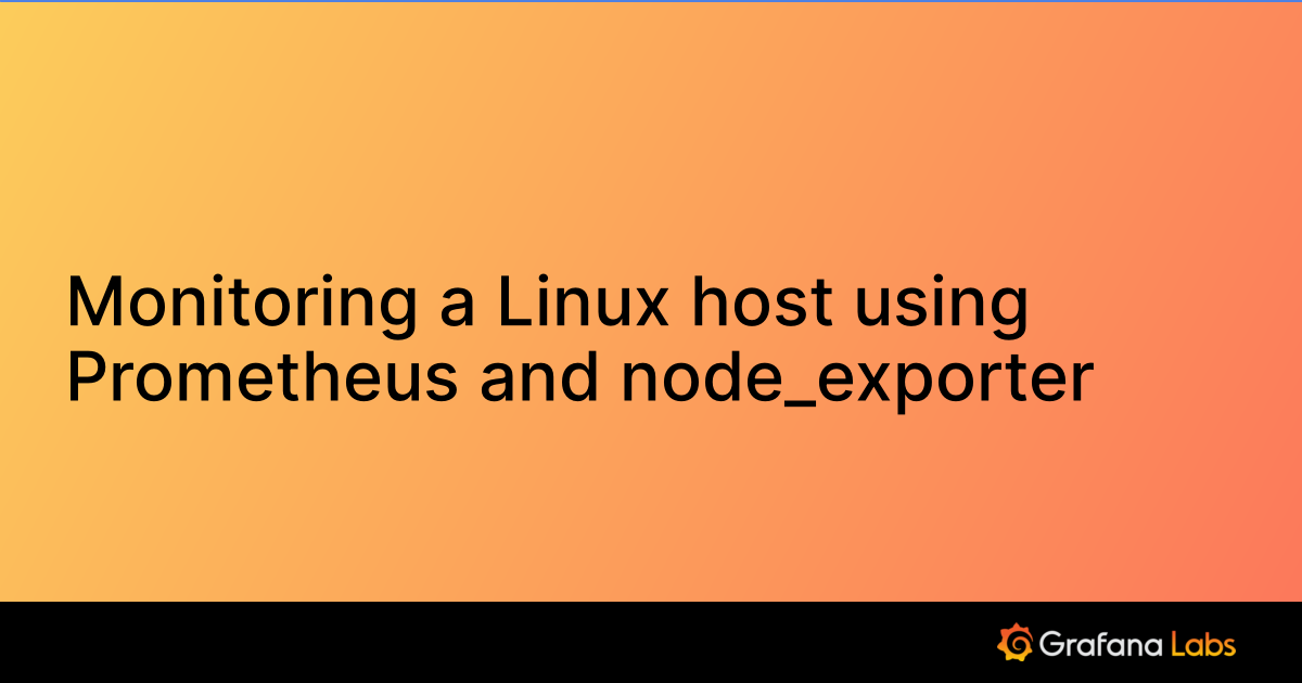 Monitoring a Linux host using Prometheus and node_exporter | Grafana Cloud documentation