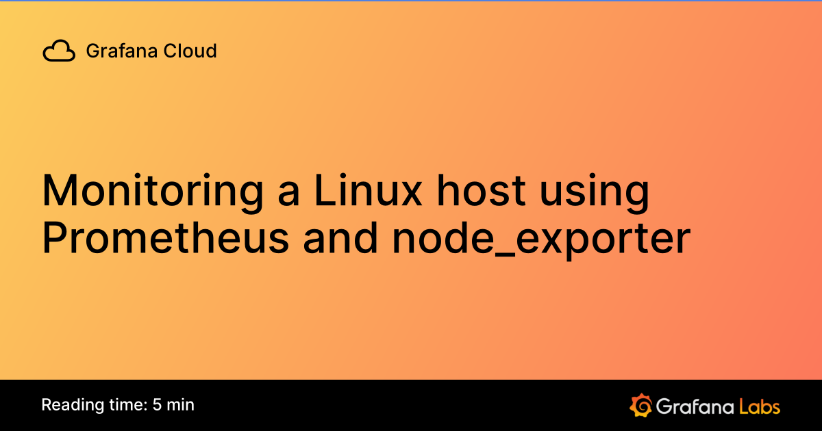 Monitoring a Linux host using Prometheus and node_exporter | Grafana Cloud documentation