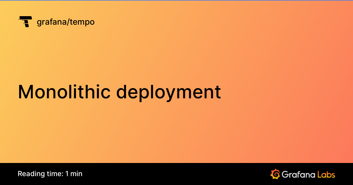 Monolithic deployment | Grafana Tempo documentation