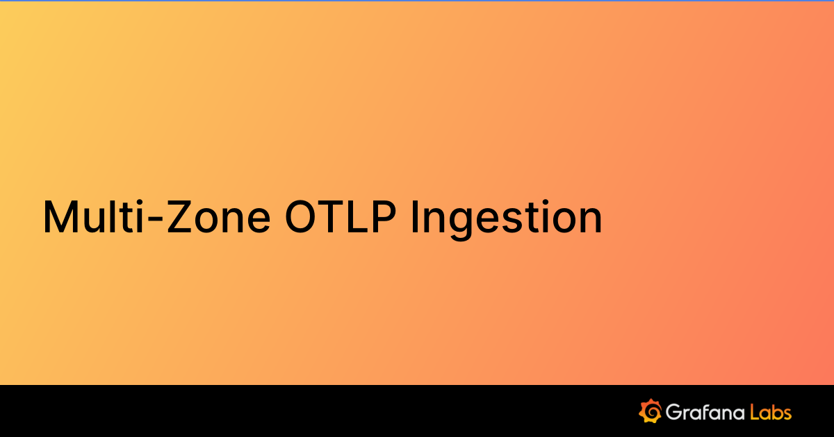 Multi-Zone OTLP Ingestion | OpenTelemetry documentation