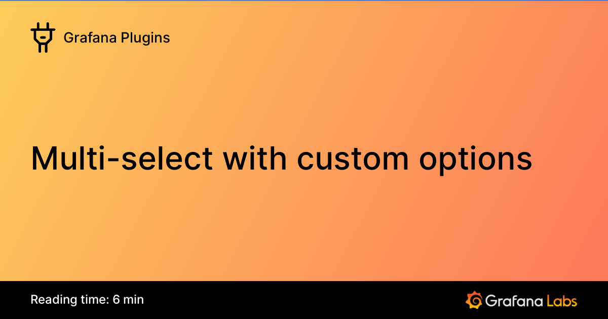 Multi-select with custom options | Grafana Plugins documentation