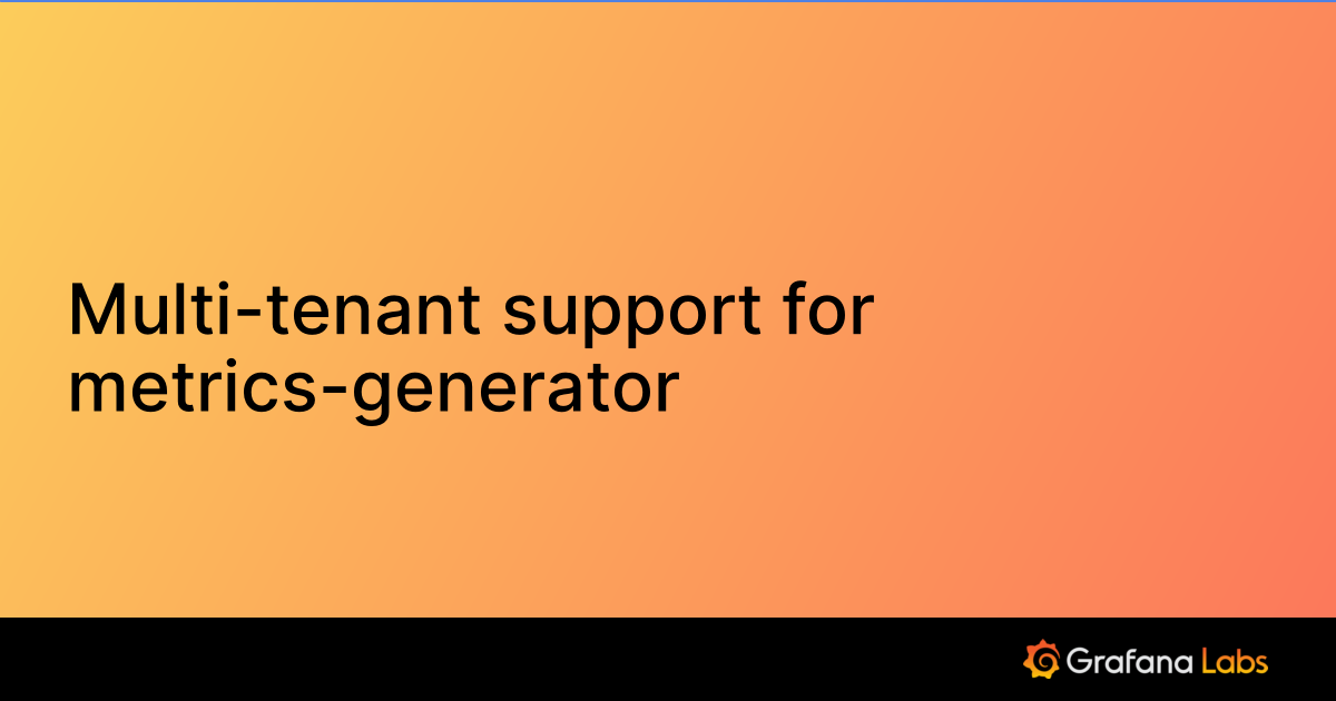 Multi-tenant support for metrics-generator | Grafana Enterprise Traces documentation