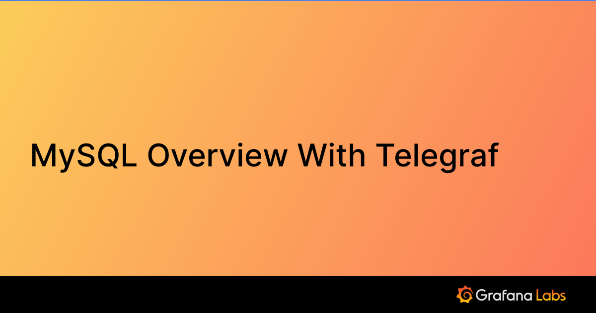 MySQL Overview With Telegraf | Grafana Labs