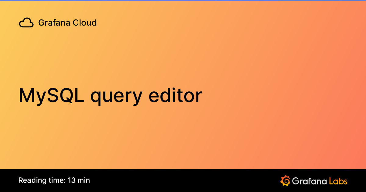 MySQL query editor | Grafana Cloud documentation