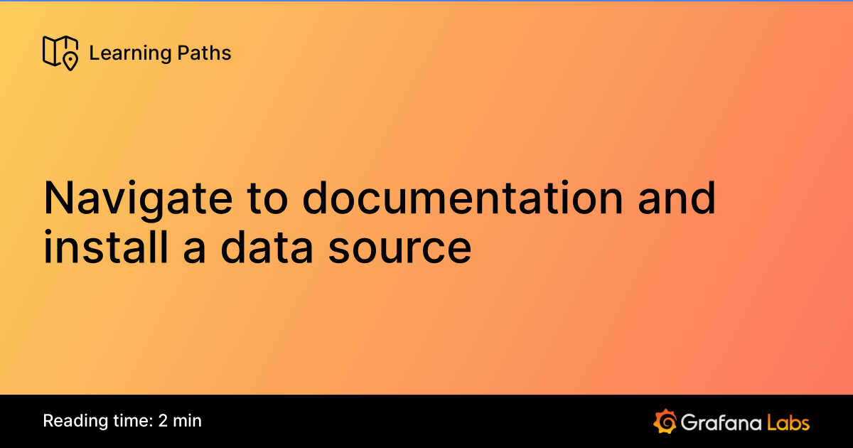 Navigate to documentation and install a data source | Grafana Labs