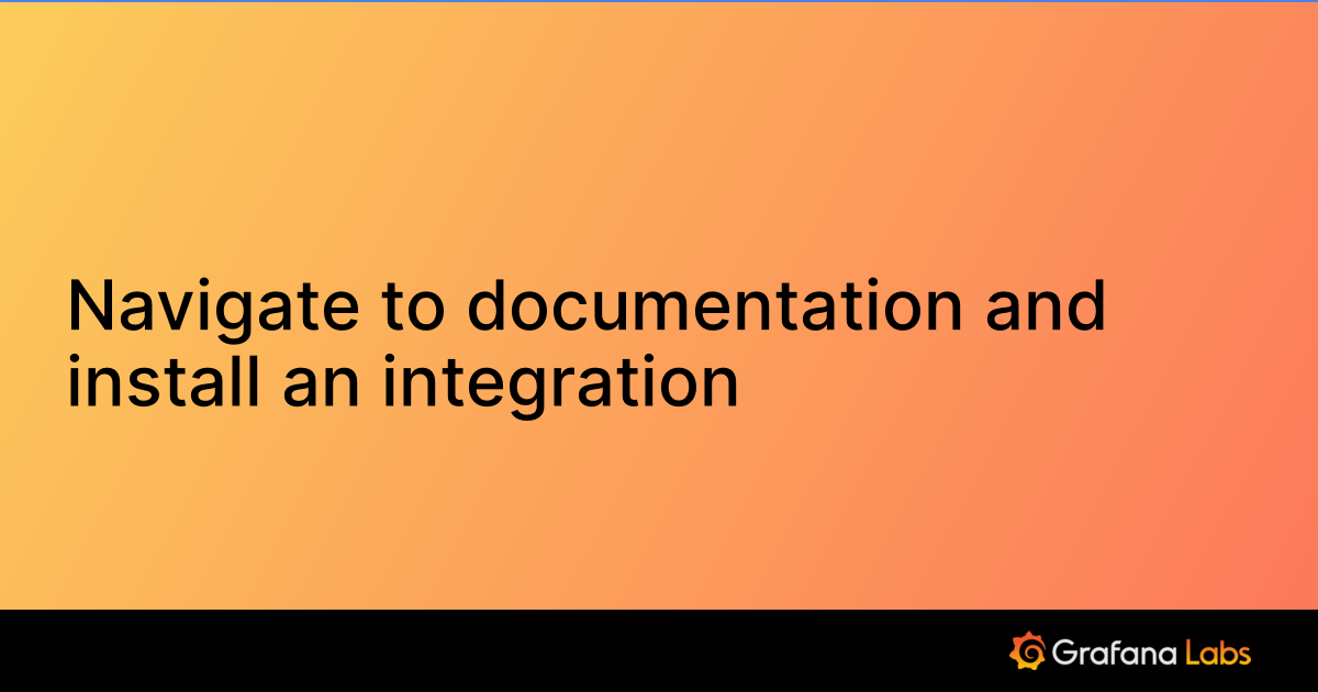 Navigate to documentation and install an integration | Grafana Labs
