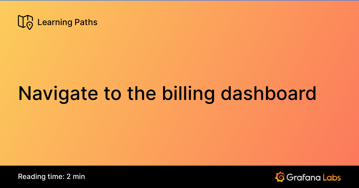 Navigate to the billing dashboard | Grafana Labs