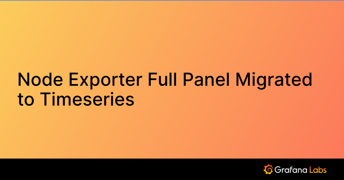 Node Exporter Full Panel Migrated to Timeseries | Grafana Labs