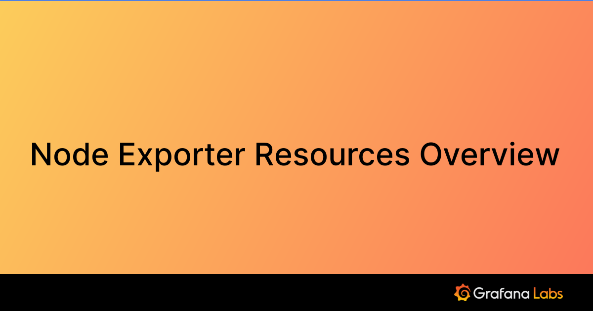 Node Exporter Resources Overview | Grafana Labs