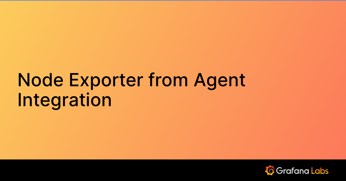 Node Exporter from Agent Integration | Grafana Labs
