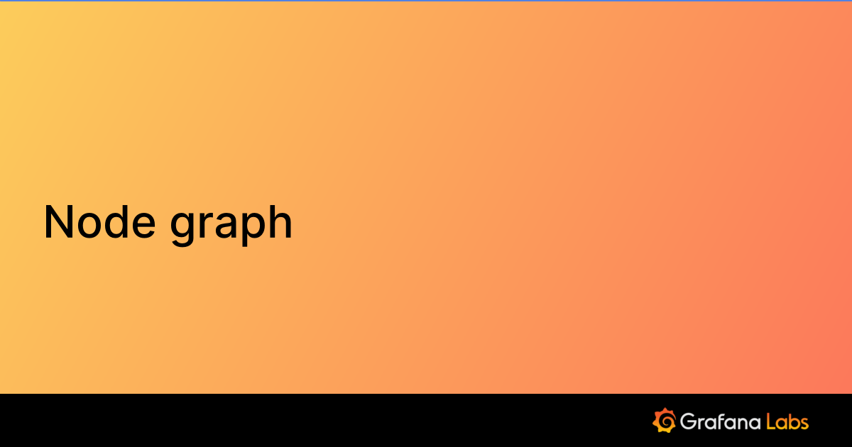 Node Graph | Grafana Plugins documentation