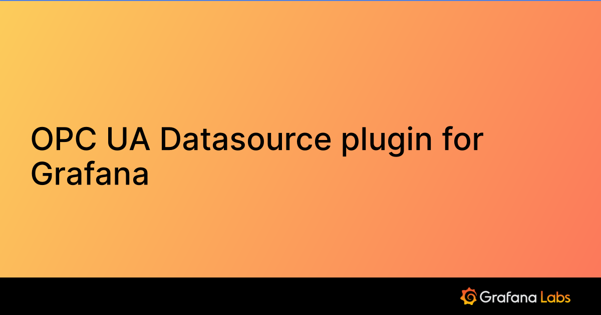 OPC UA Datasource plugin for Grafana | Grafana Plugins documentation