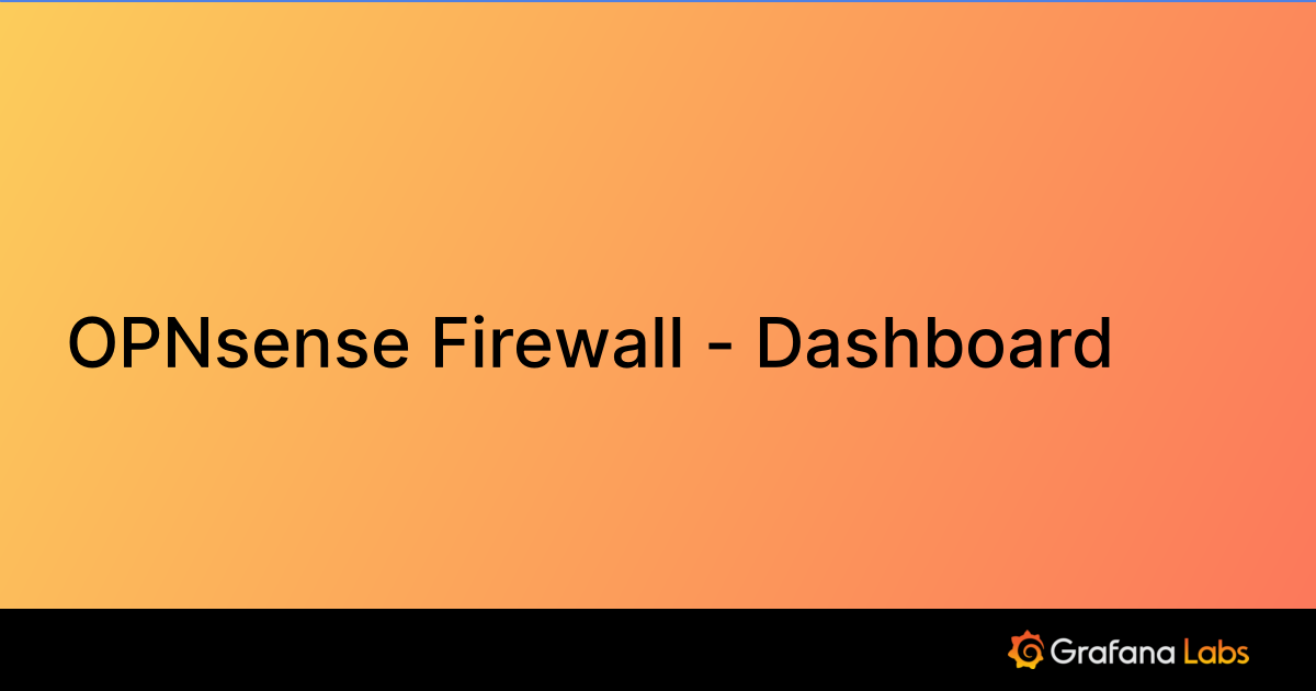 OPNsense Firewall - Dashboard | Grafana Labs