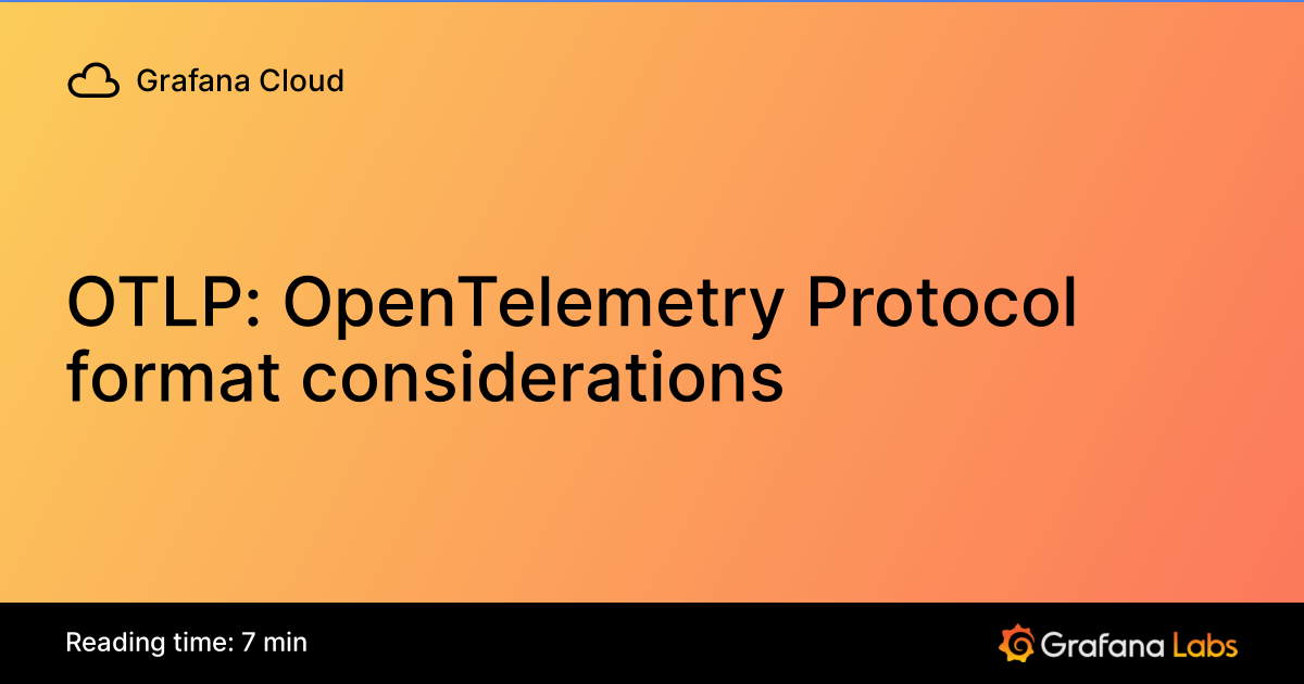OTLP: OpenTelemetry Protocol format considerations | Grafana Cloud ...