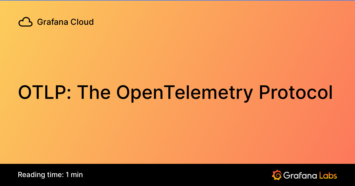 OTLP: The OpenTelemetry Protocol | Grafana Cloud documentation