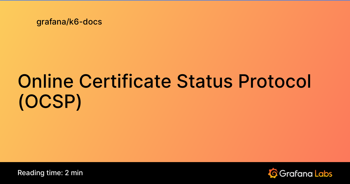 Online Certificate Status Protocol (OCSP) | Grafana k6 documentation