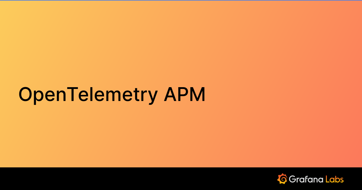 OpenTelemetry APM | Grafana Labs