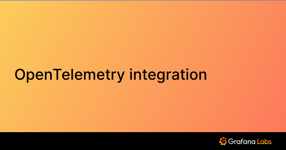 OpenTelemetry integration | Grafana Cloud documentation