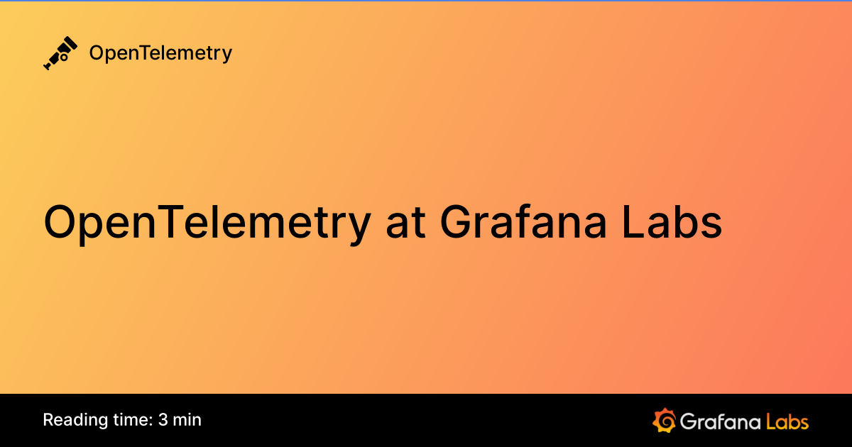 OpenTelemetry at Grafana Labs | OpenTelemetry documentation