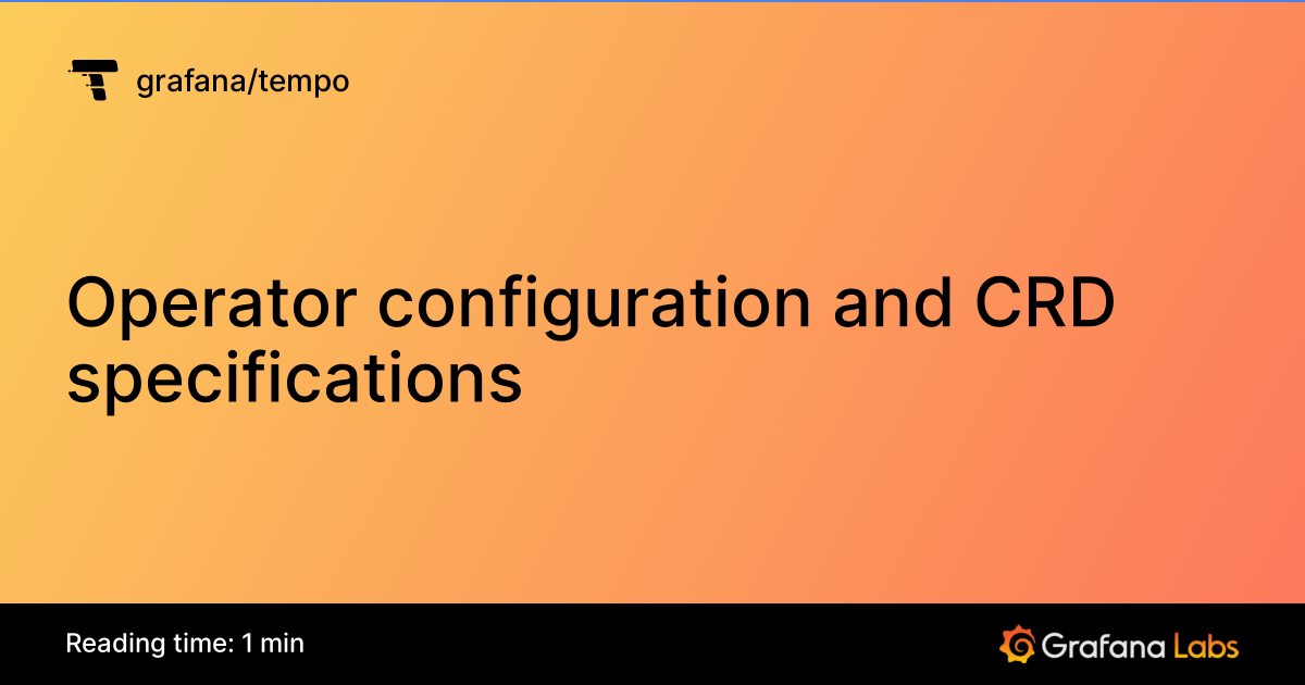 Operator configuration and CRD specifications | Grafana Tempo documentation