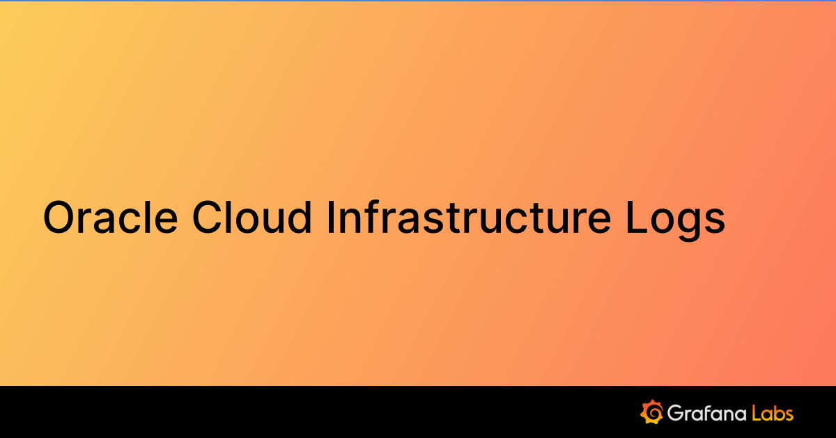 Oracle Cloud Infrastructure Logs plugin for Grafana | Grafana Labs