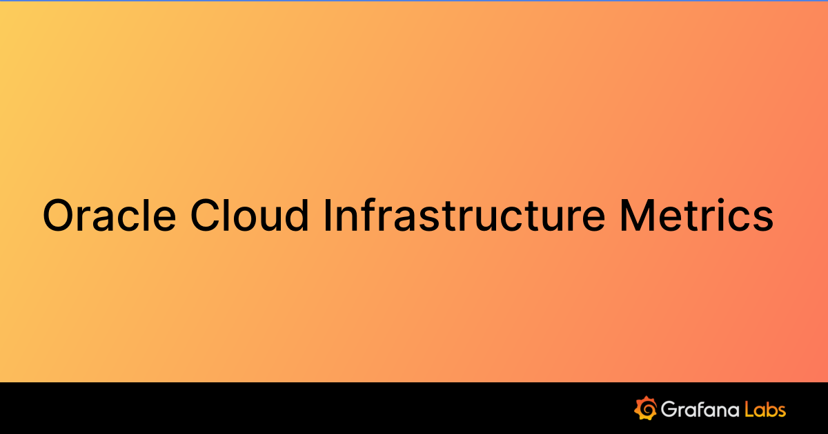 Oracle Cloud Infrastructure Metrics plugin for Grafana | Grafana Labs