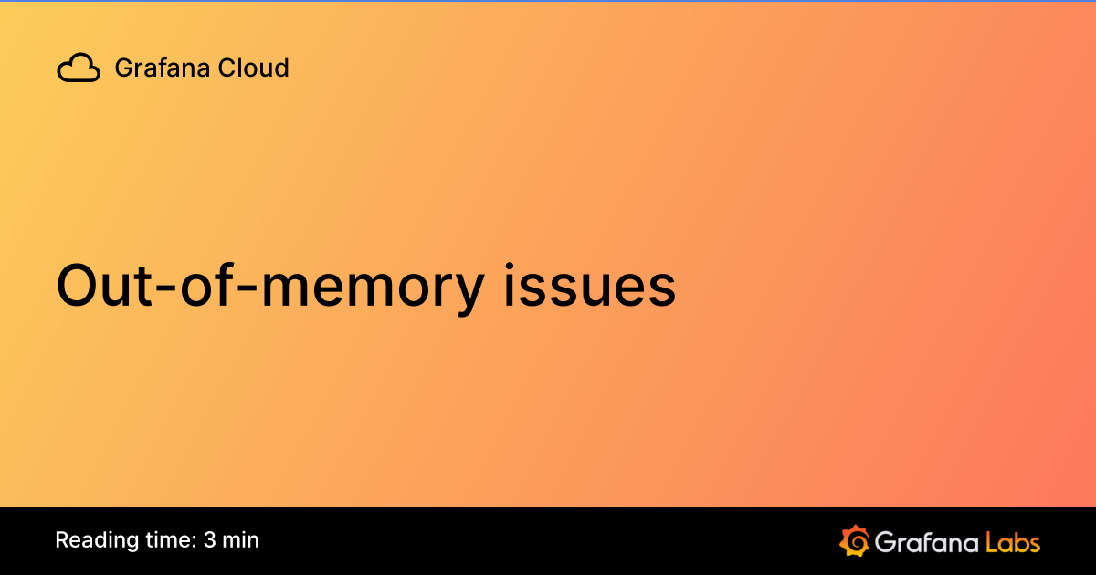 Out-of-memory issues | Grafana Cloud documentation