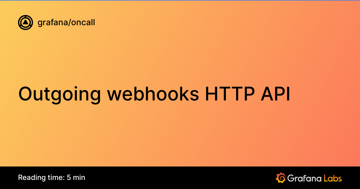 Outgoing webhooks HTTP API | Grafana OnCall documentation