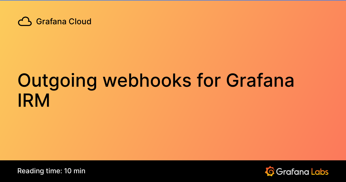 Outgoing webhooks for Grafana IRM | Grafana Cloud documentation