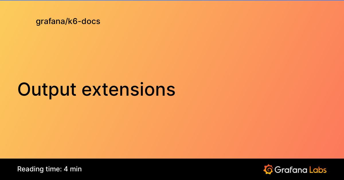 Output extensions | Grafana k6 documentation