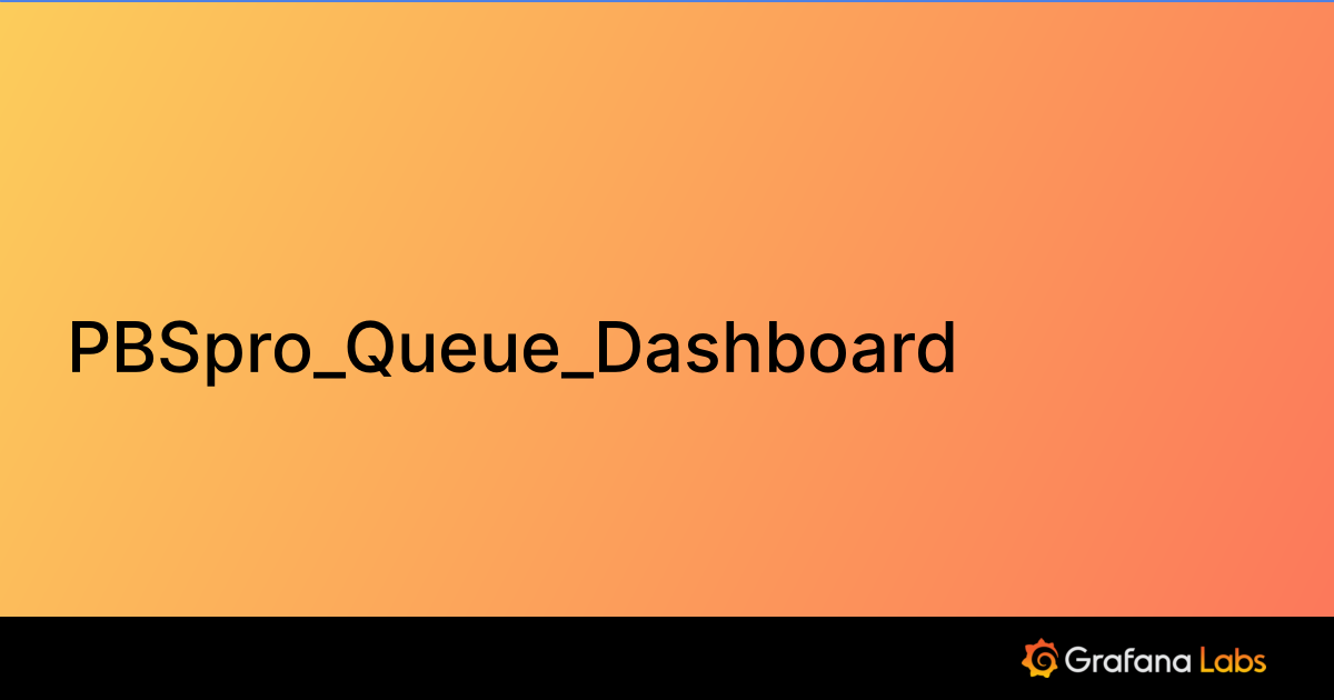 PBSpro_Queue_Dashboard | Grafana Labs