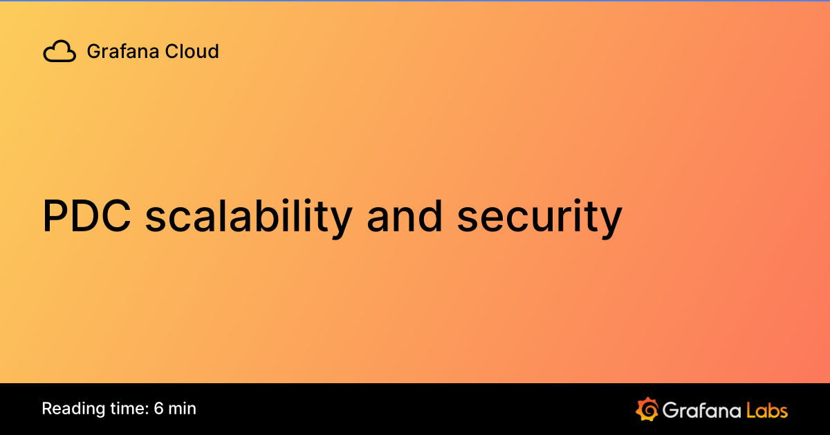 PDC scalability and security | Grafana Cloud documentation