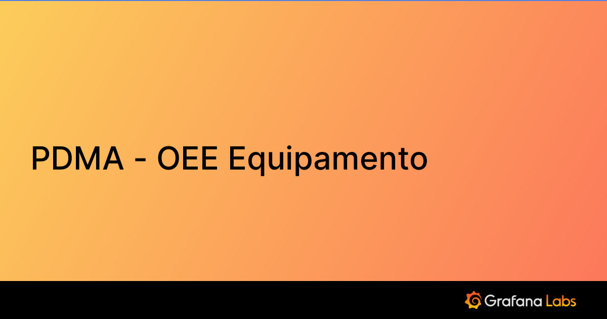 PDMA - OEE Equipamento | Grafana Labs