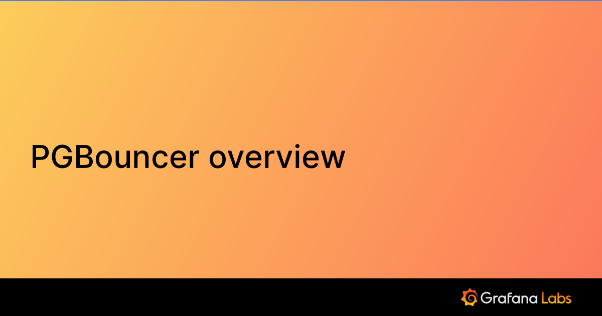 PGBouncer overview | Grafana Labs