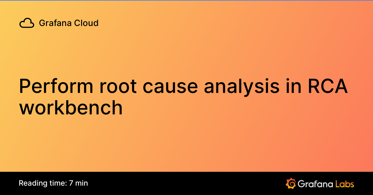Perform root cause analysis in RCA workbench | Grafana Cloud documentation