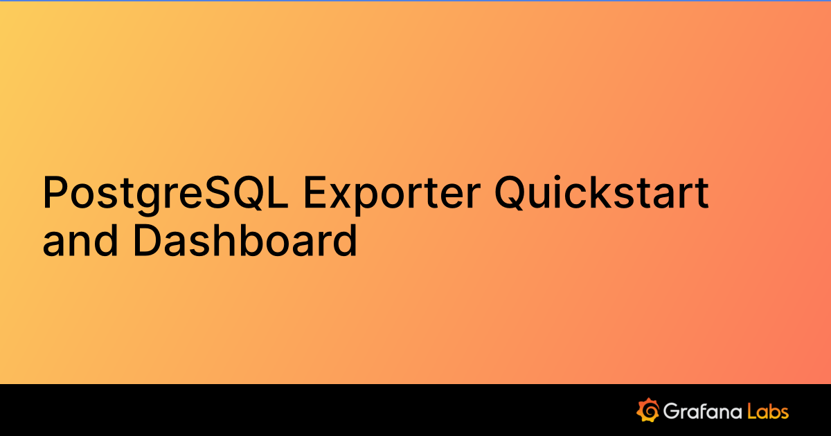 PostgreSQL Exporter Quickstart and Dashboard | Grafana Labs