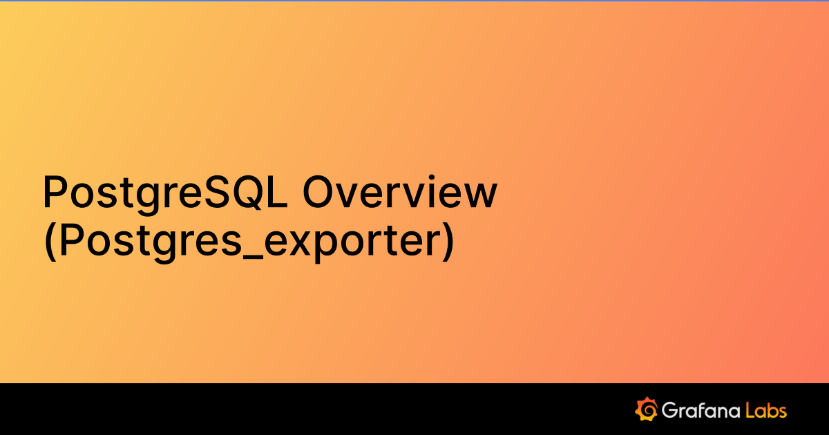 PostgreSQL Overview (Postgres_exporter) | Grafana Labs