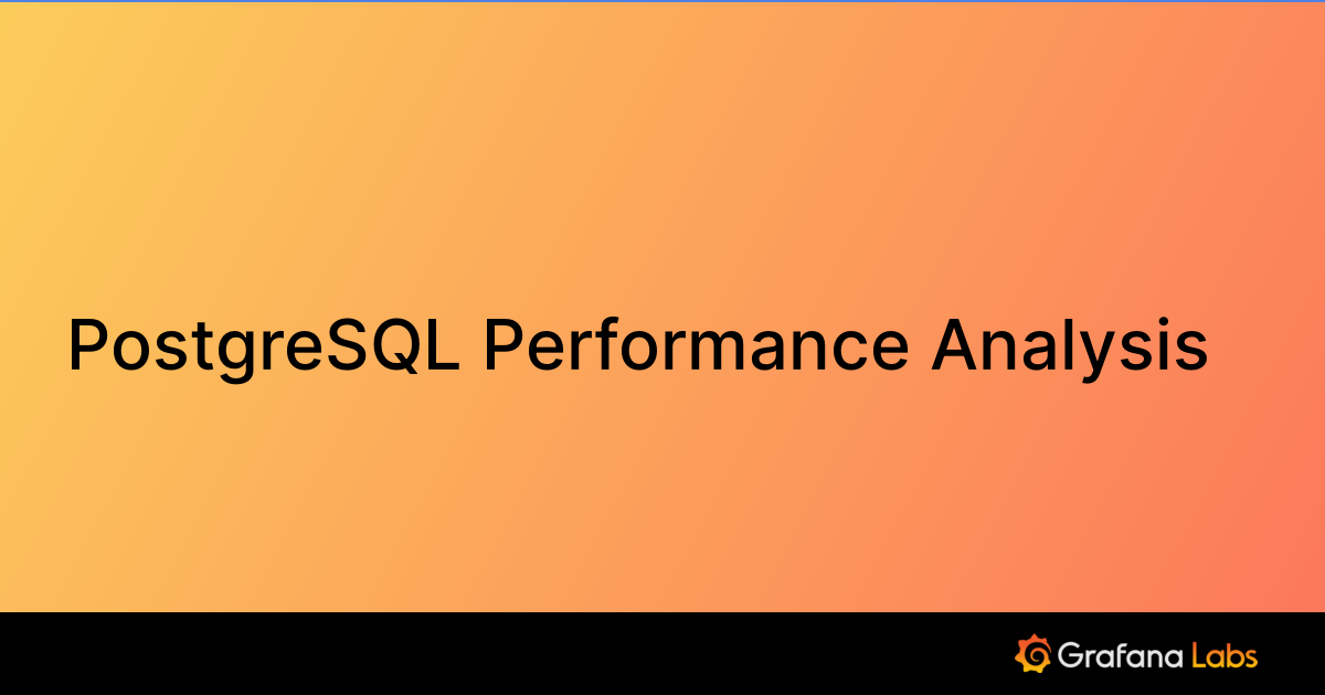 PostgreSQL Performance Analysis | Grafana Labs